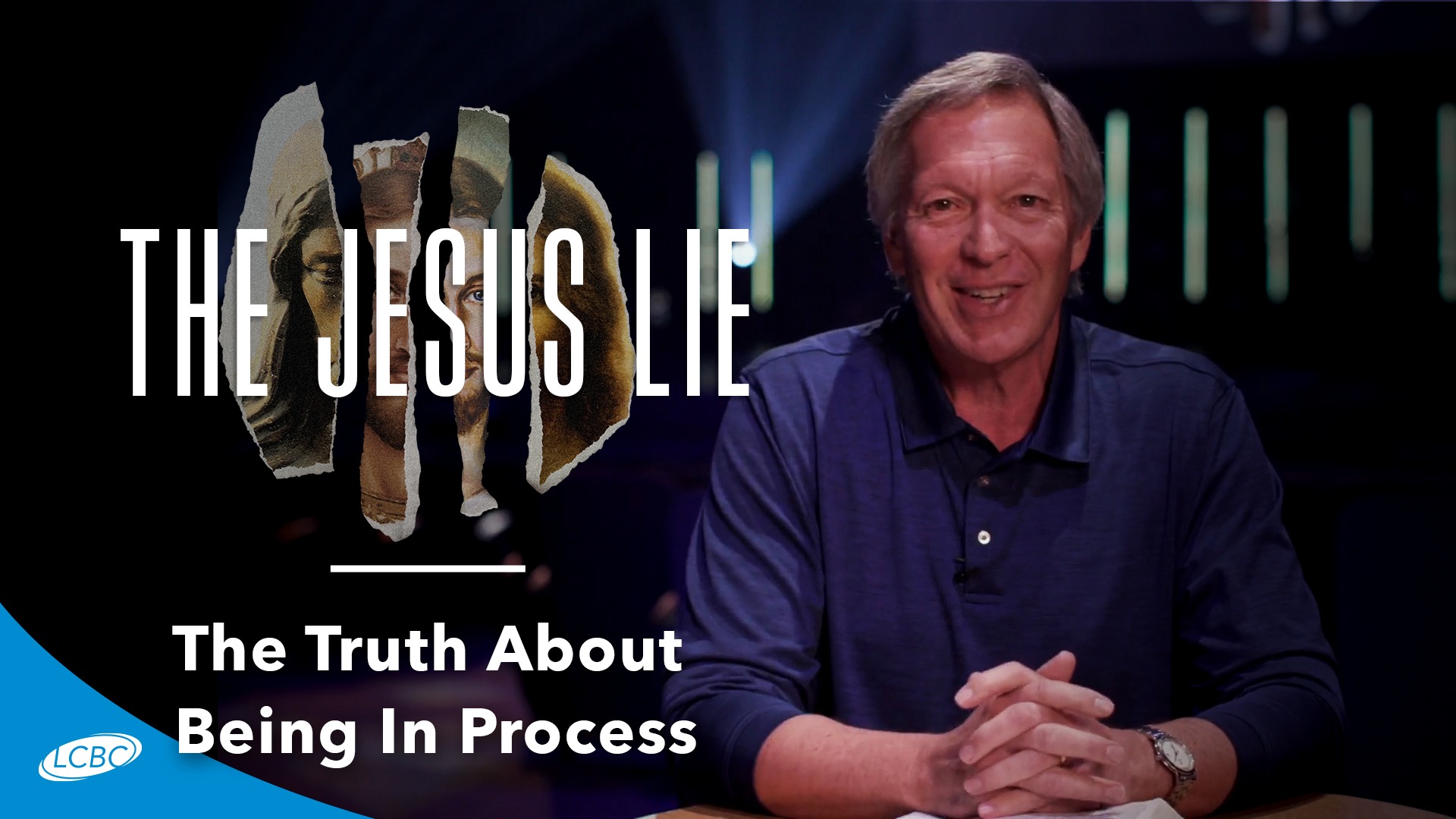 The Truth About Being In Process | LCBC Church | LCBC Church